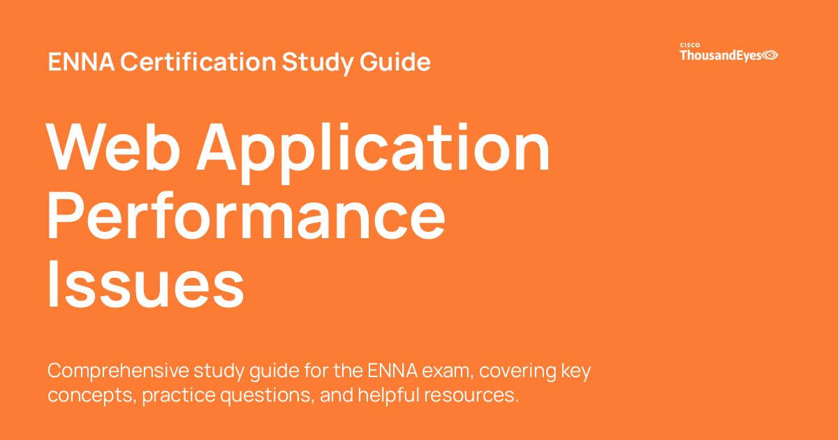 Web Application Performance Issues - ENNA Certification Study Guide Web Application Performance Issues - ENNA Certification Study Guide