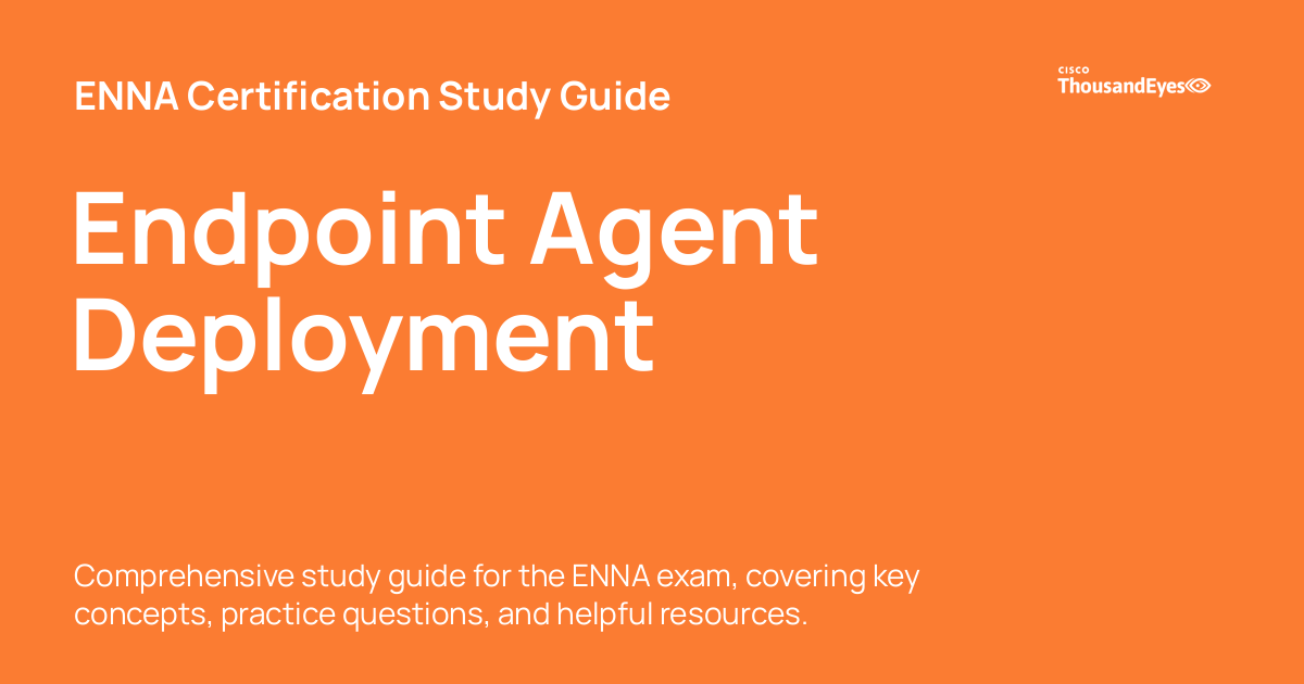 Endpoint Agent Deployment - ENNA Certification Study Guide