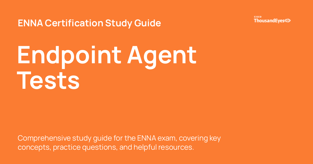 Endpoint Agent Tests - ENNA Certification Study Guide