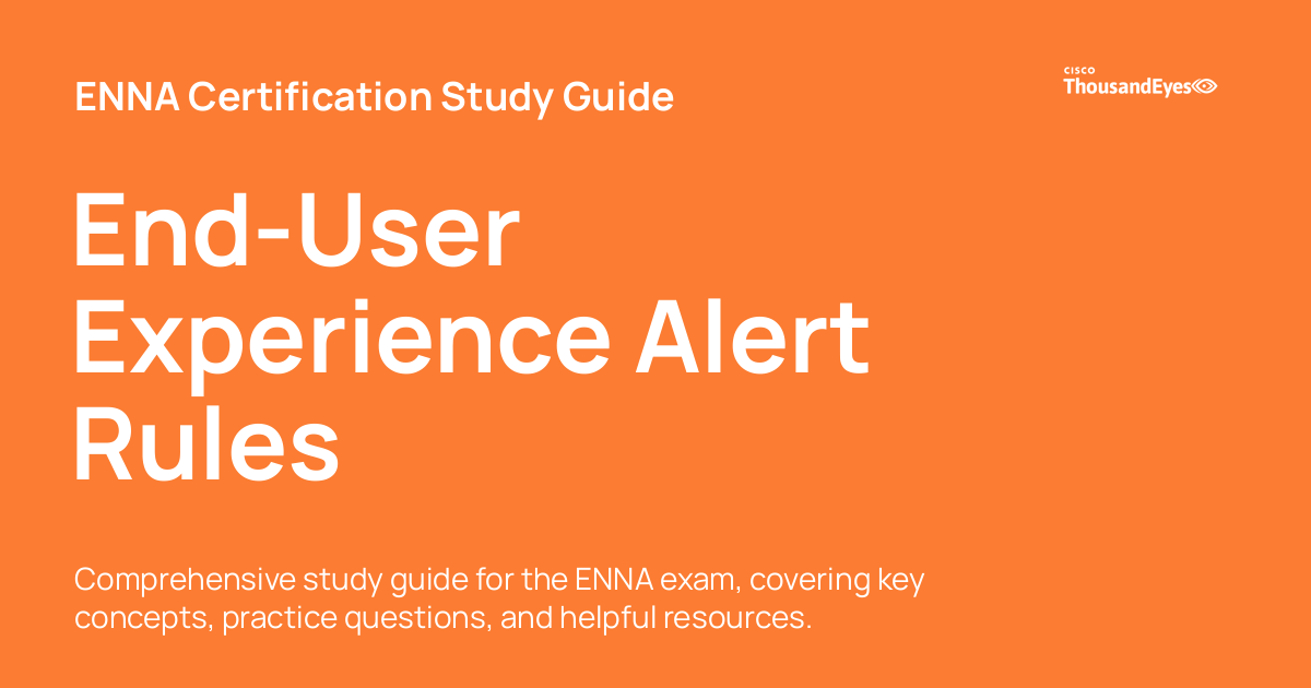 End-User Experience Alert Rules - ENNA Certification Study Guide
