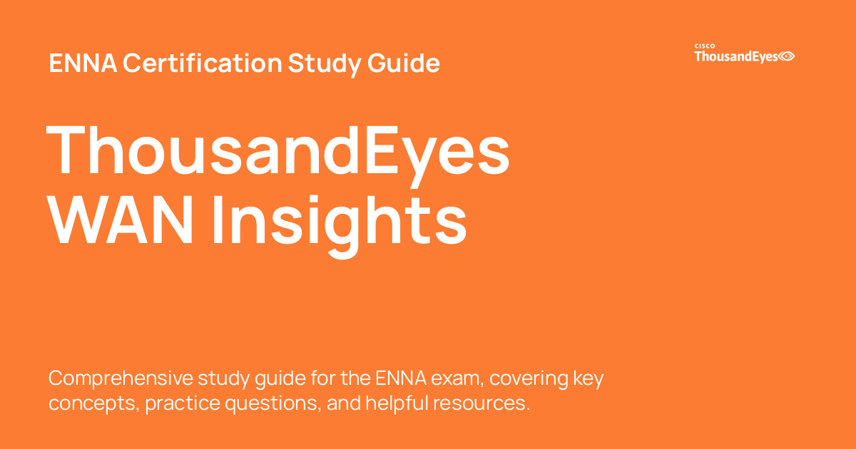 ThousandEyes WAN Insights - ENNA Certification Study Guide